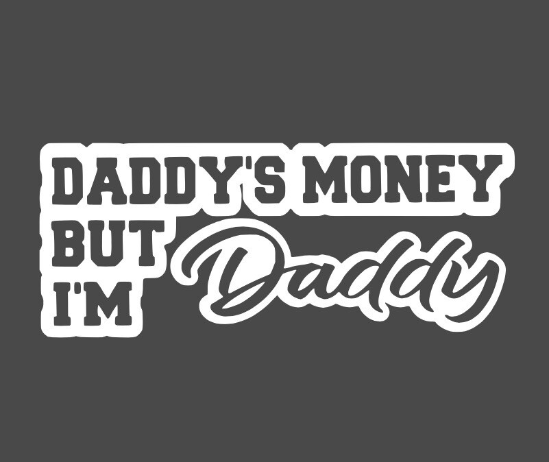 Daddy's Money But I'm Daddy Window Decal Bumper Sticker Tumbler Laptop ...