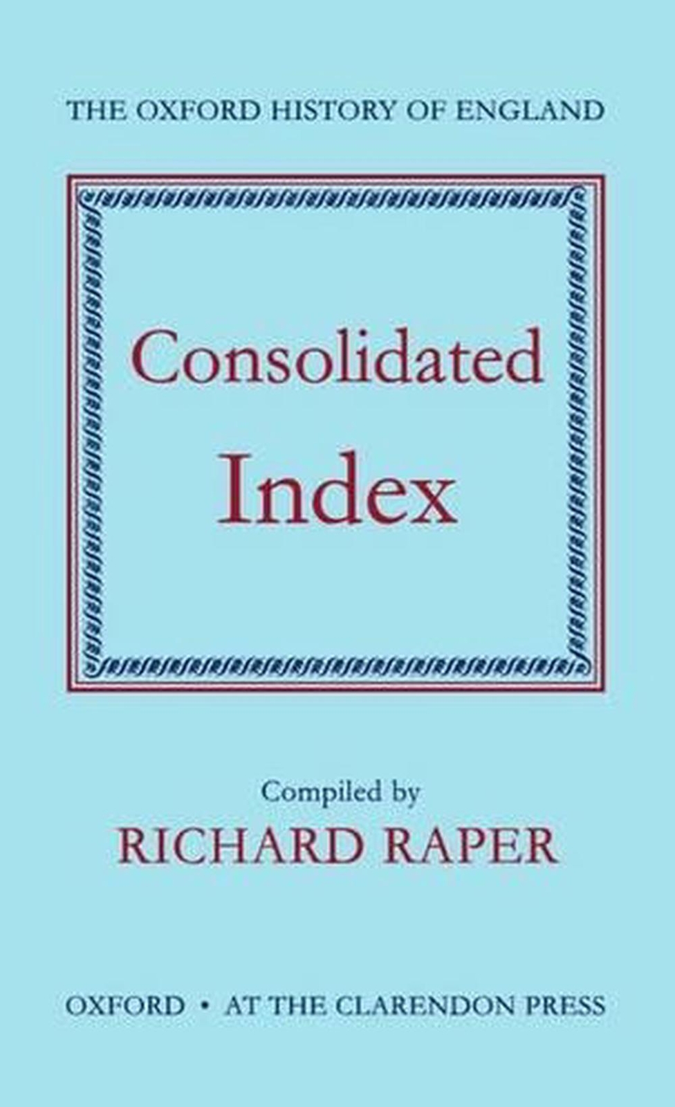 The Oxford History of England: Consolidated Index by Richard Raper ...