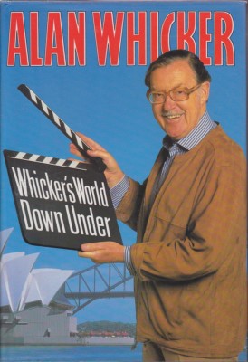 Alan Whicker WHICKER'S WORLD DOWN UNDER: AUSTRALIA THROUGH THE EYES AND ...