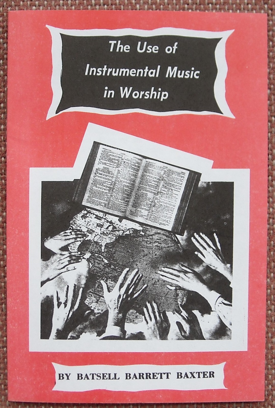 THE USE OF INSTRUMENTAL MUSIC IN WORSHIP ~ Batsell B. Baxter ~ Church ...
