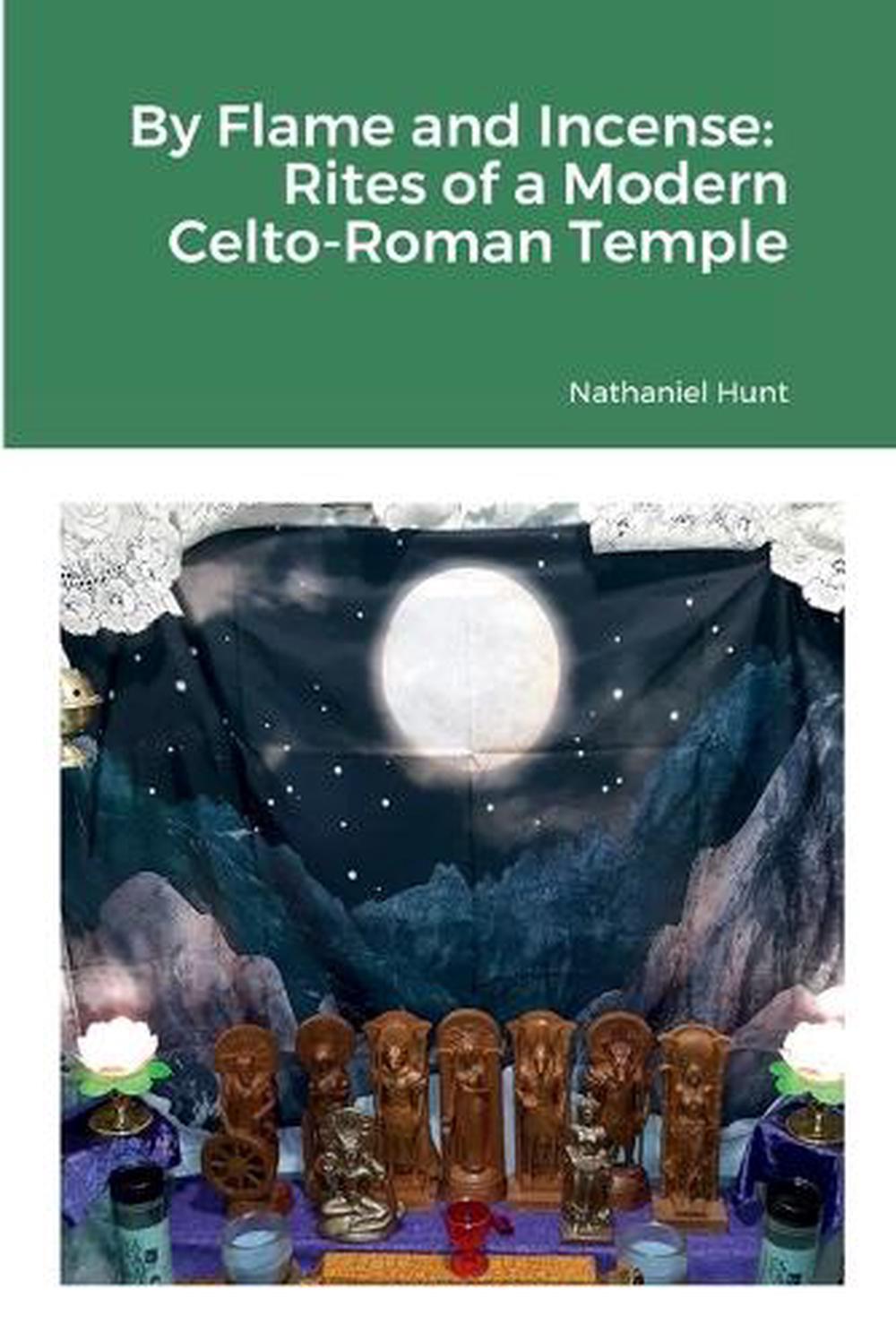 By Flame and Incense : Rites of a Modern Celto-Roman Temple by ...