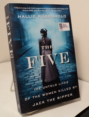 The Five - Untold Lives of the Women Killed by Jack the Ripper by H ...