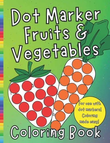 Dot Marker Fruits & Vegetables Coloring Book: Easy Coloring for ...