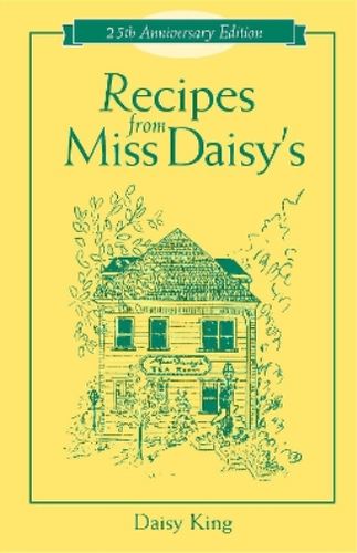 Daisy King Recipes From Miss Daisy's - 25th Anniversary Edition (Poche ...