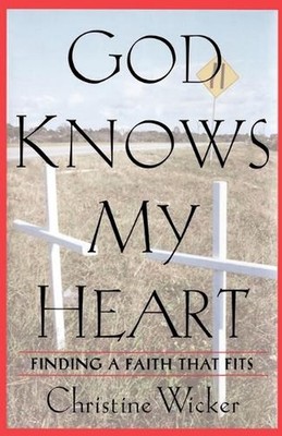 God Knows My Heart: Finding a Faith That Fits by Christine Wicker ...