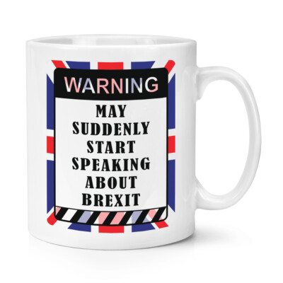 Warning May Suddenly Start Speaking About Brexit 10oz Mug Cup Funny ...