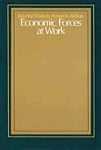 Economic Forces at Work : Selected Works by Armen A. Alchian by Armen A ...