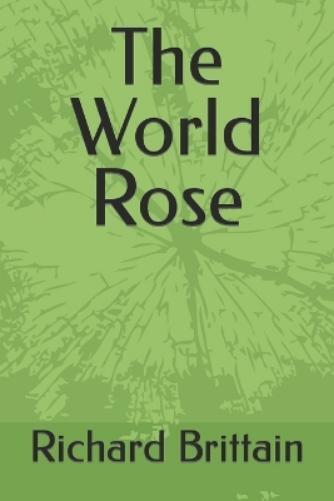 Richard Brittain The World Rose (Paperback) (UK IMPORT) 9781502359742 ...