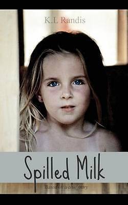 Spilled Milk: Based on a True Story by K L Randis (Paperback / softback ...