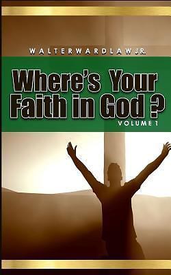 Where's Your Faith in God? Volume 1 by Walter Wardlaw (2016, Trade ...