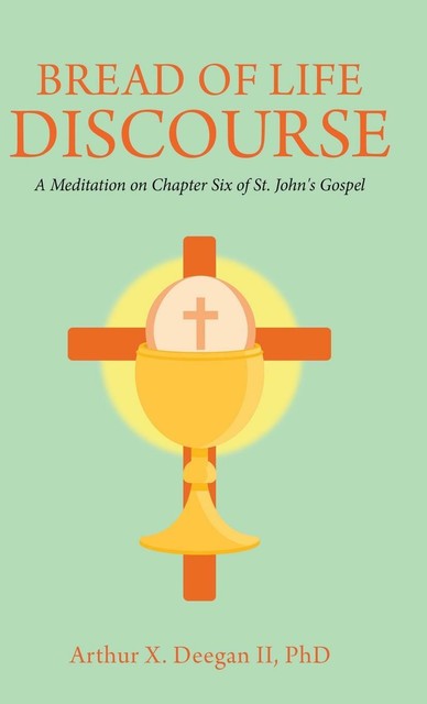 Bread of Life Discourse von Arthur X. DEEGAN ll (2021, Gebundene ...
