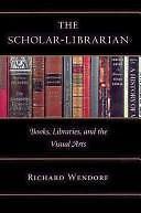Scholar-Librarian : Books, Libraries, and the Visual Arts by Richard ...