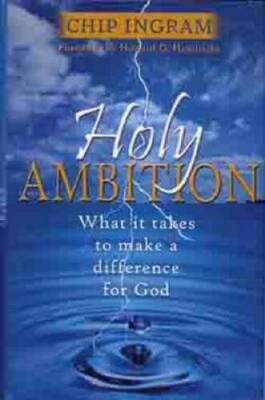 Holy Ambition: What it Takes to Make a Difference for God - Hardcover ...