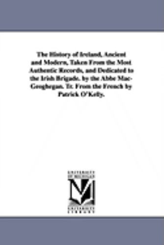 History of Ireland, Ancient and Modern, Taken from the Most Authentic ...