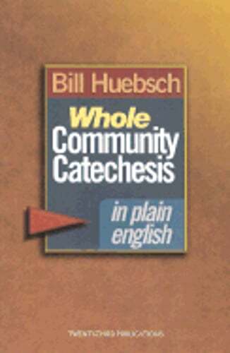 Whole Community Catechesis in Plain English by Bill Huebsch: Used ...
