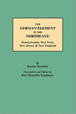 The German Element in the Northeast : Pennsylvania, New York, New ...