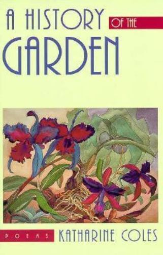 History of the Garden : Poems by Katharine Coles (1997, Trade Paperback ...