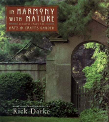 In Harmony with Nature: Lessons from the Arts & Crafts Garden by Rick ...
