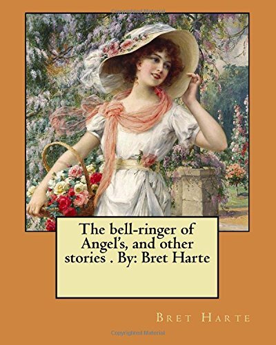 The bell-ringer of Angel's, and other stories . By: Bret Harte by Harte ...