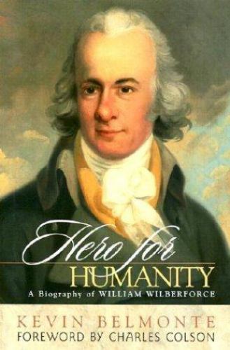 Hero for Humanity : A Biography of William Wilberforce by Kevin ...