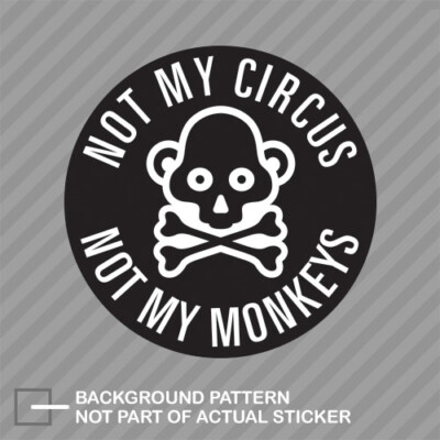 Black Round Not My Circus Not My Monkeys Sticker Decal Vinyl political ...