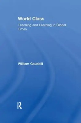 World Class | Teaching and Learning in Global Times | William Gaudelli ...