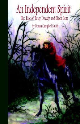 Independent Spirit : The Tale of Betsy Dowdy and Black Bess by Donna ...