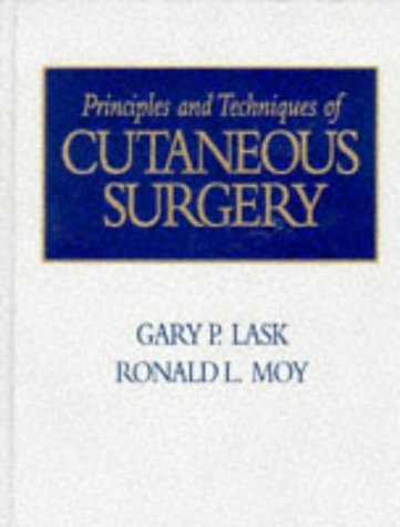 PRINCIPLES AND TECHNIQUES OF CUTANEOUS SURGERY By Gary P. Lask & Ronald ...