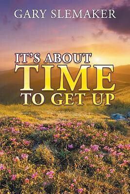 It's About Time To Get Up by Slemaker, Gary -Paperback 9781640456471 ...