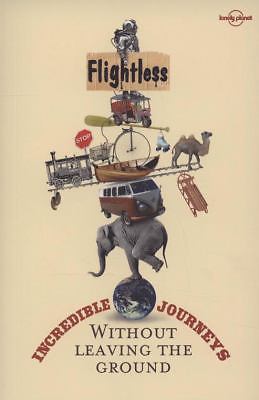 Lonely Planet Flightless : Incredible Journeys Without Leaving the ...