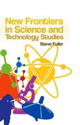 New Frontiers in Science and Technology Studies by PhD Fuller, Steve ...