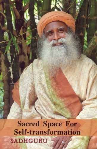 SACRED SPACE FOR SELF-TRANSFORMATION By Sadhguru Jaggi Vasudev ...