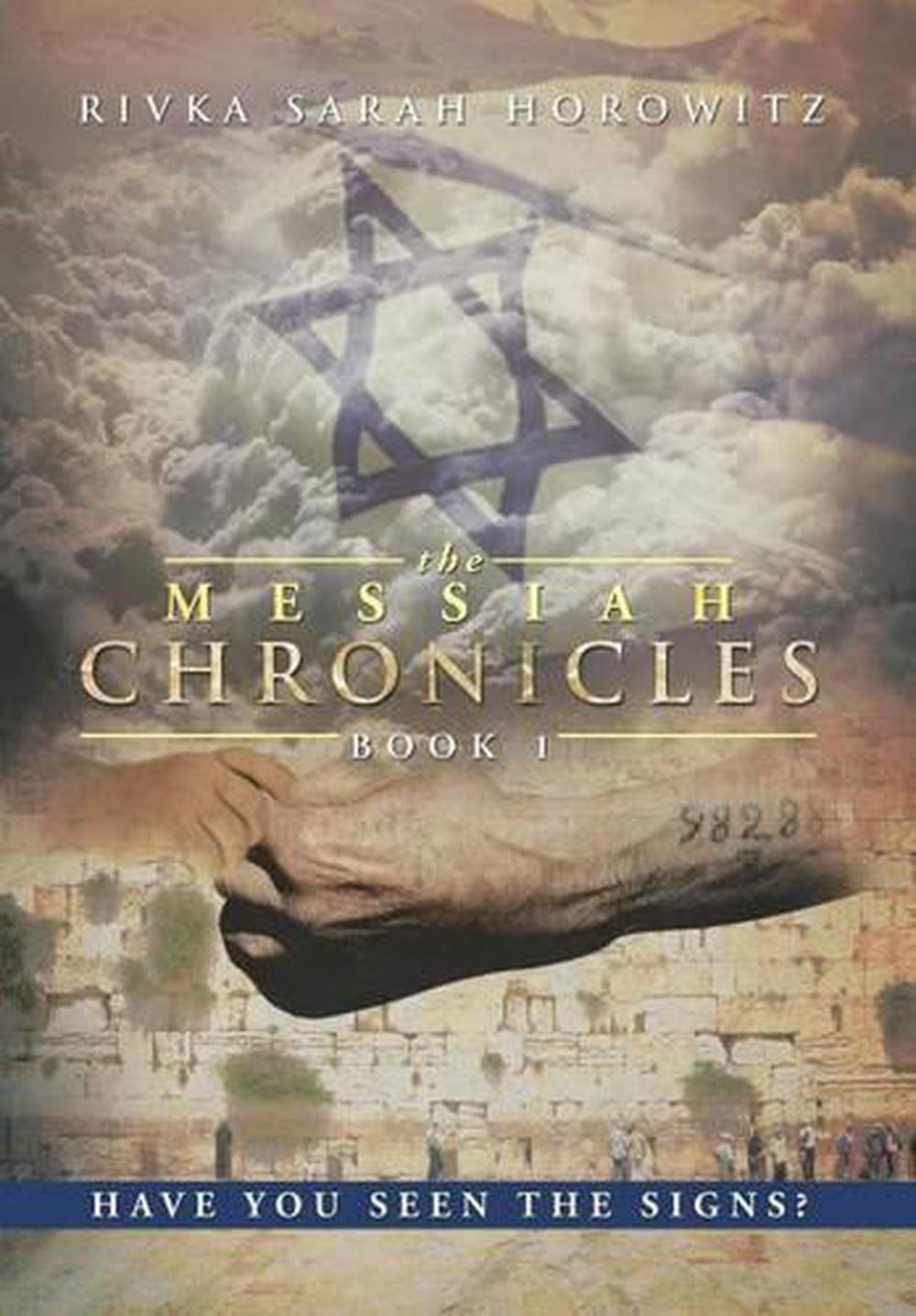 The Messiah Chronicles: Book 1: Have You Seen the Signs? by Rivka Sarah ...
