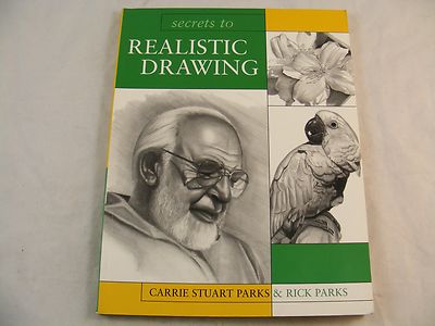 Secrets to Realistic Drawing by Rick Parks and Carrie Stuart Parks ...