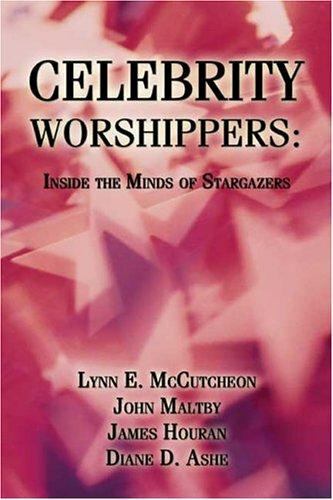 Celebrity Worshippers : Inside the Minds of Stargazers by John Maltby ...