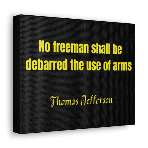 Thomas Jefferson "No freeman shall be debarred the use of arms" Canvas ...