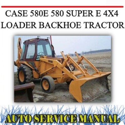 CASE 580E 580 SUPER E 4X4 LOADER BACKHOE TRACTOR WORKSHOP SERVICE ...