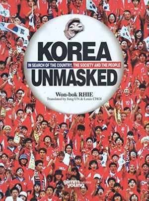 Korea Unmasked: In Search of the Country, - Paperback, by Won-bok Rhie ...