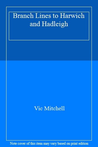 Branch Lines to Harwich and Hadleigh, Mitchell 9781908174024 Free ...