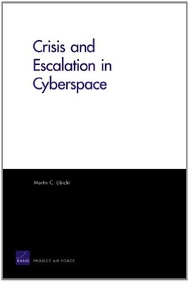 CRISIS AND ESCALATION IN CYBERSPACE By Martin L. Libicki *Excellent ...