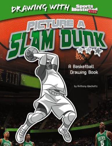 Picture a Slam Dunk : A Basketball Drawing Book by Anthony Wacholtz ...