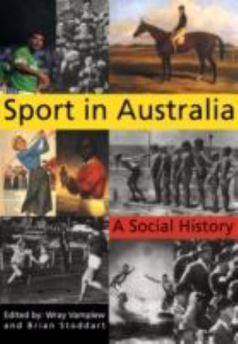 Sport in Australia : A Social History by Brian Stoddart (2008, Trade ...