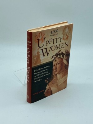 4,000 Years of Uppity Women Rebellious Belles, Daring Dames, and ...