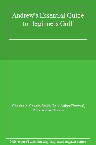 Andrew's Essential Guide to Beginners Golf By Charles A. Canvin Smith ...