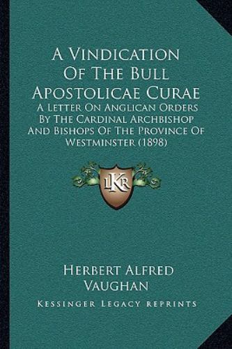 Vindication of the Bull Apostolicae Curae : A Letter on Anglican Orders ...