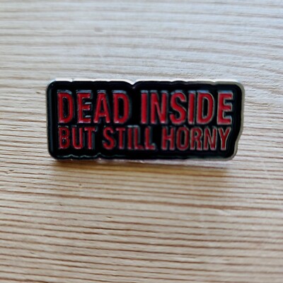 DEAD inside But still HORNY enamel brooch humor adulting life brooch ...