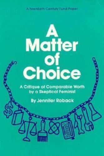 Matter of Choice : A Critique of Comparable Worth by a Skeptical ...