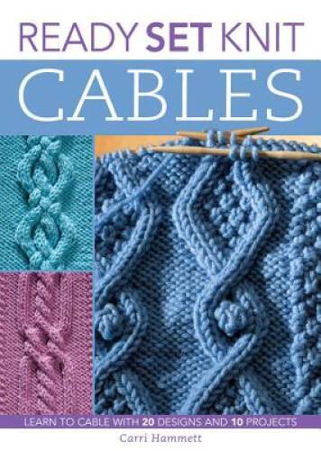Ready, Set, Knit Cables: Learn to Cable with 20 Designs and - VERY GOOD ...