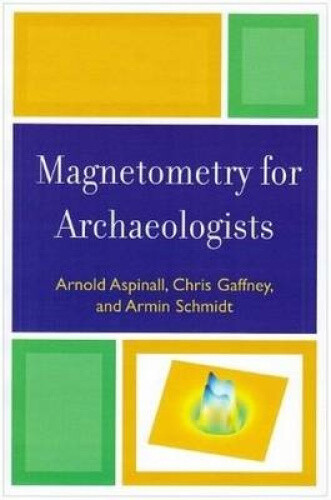 Magnetometry for Archaeologists (Geophysical Methods for Archaeology ...