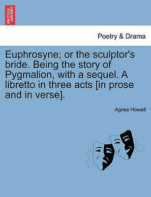 Euphrosyne; Or the Sculptor's Bride. Being the Story of Pygmalion, with ...